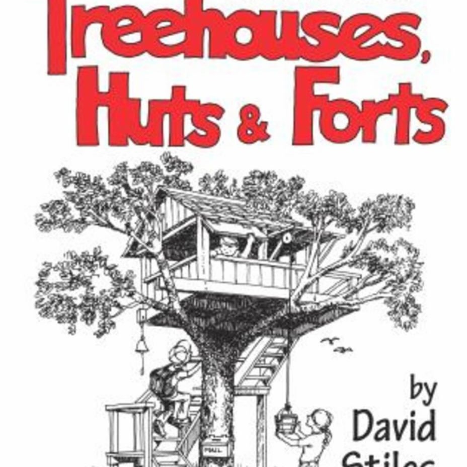 How to Build Treehouses, Huts and Forts by David Stiles