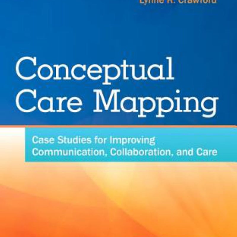 Conceptual Care Mapping by Barbara L. Yoost, Lynne R. Crawford