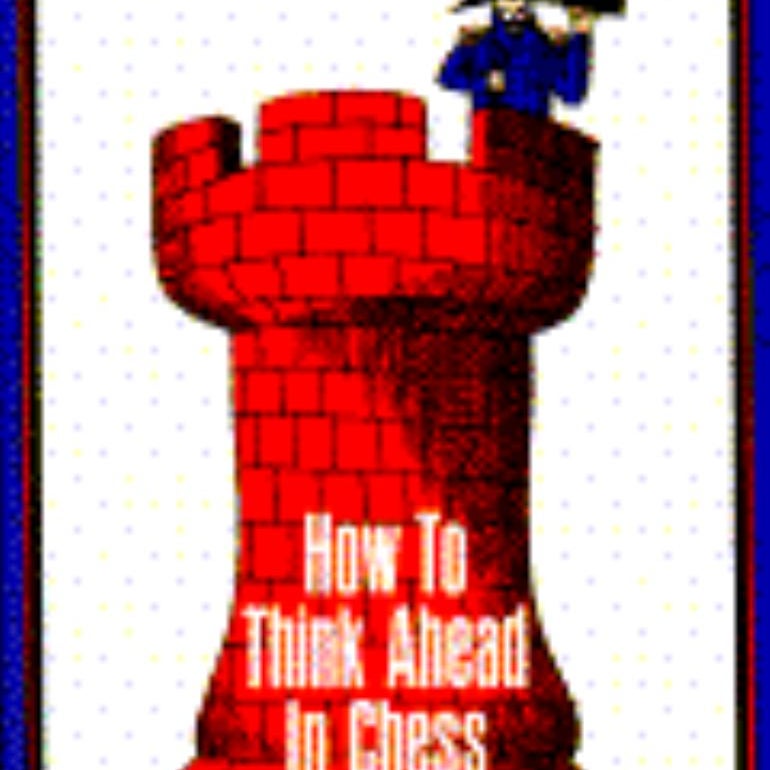 How to Think Ahead in Chess by Israel A. Horowitz, Fred Reinfeld