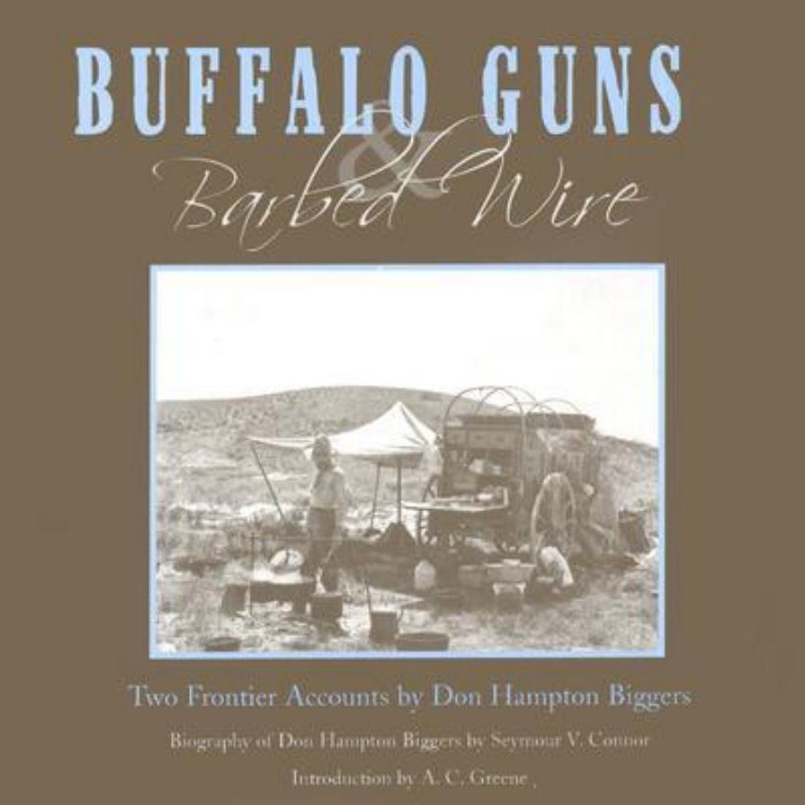 Buffalo Guns and Barbed Wire by Don Hampton Biggers, A. C. Greene ...
