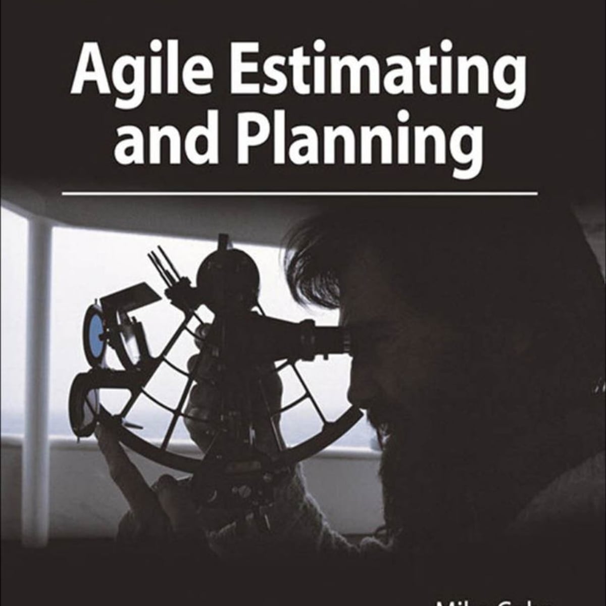 Agile Estimating and Planning by Mike Cohn