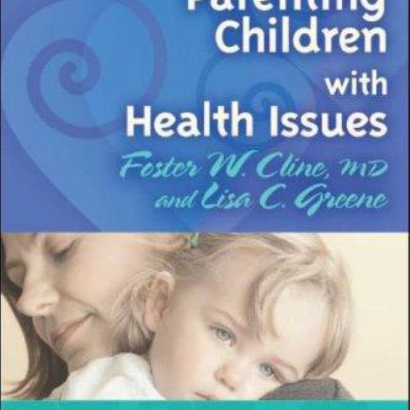 Parenting Children with Health Issues by Foster W. Cline, Lisa C. Greene