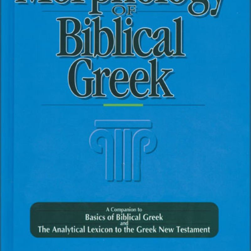 The Morphology of Biblical Greek by William D. Mounce