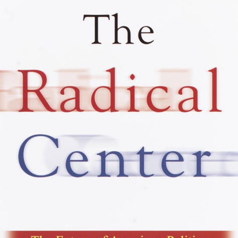The Radical Center by Ted Halstead, Michael Lind, Michael Halstead
