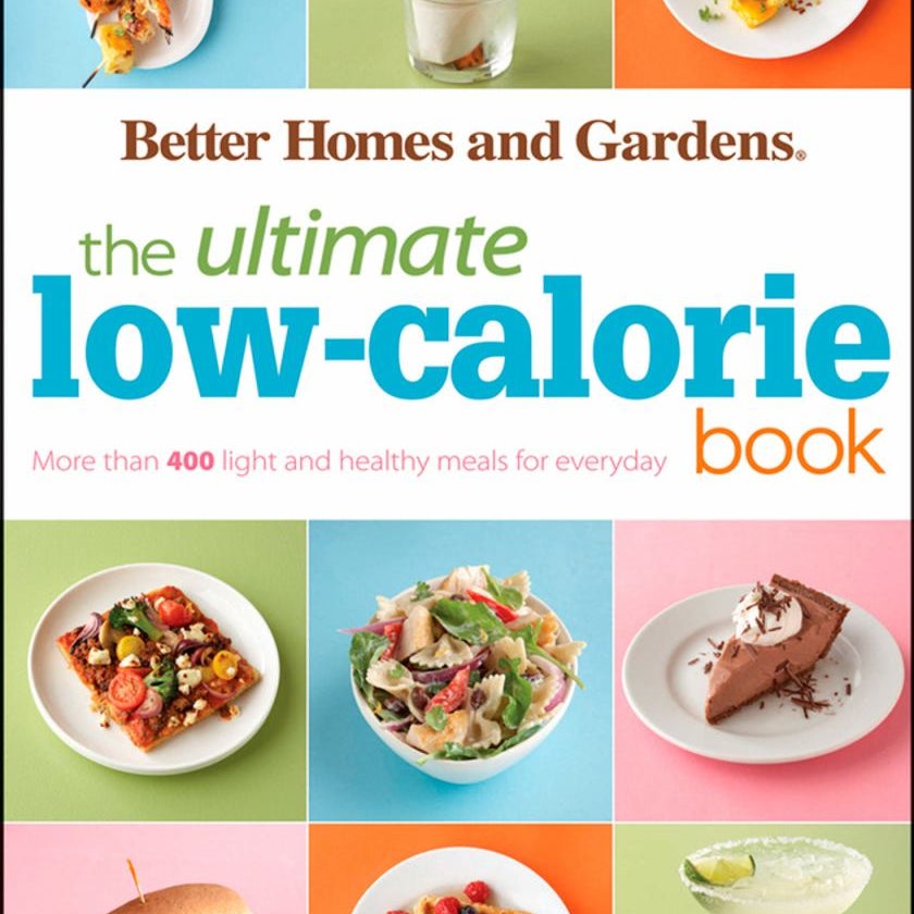 The Ultimate Low-Calorie Book by Better Homes and Gardens Books Staff