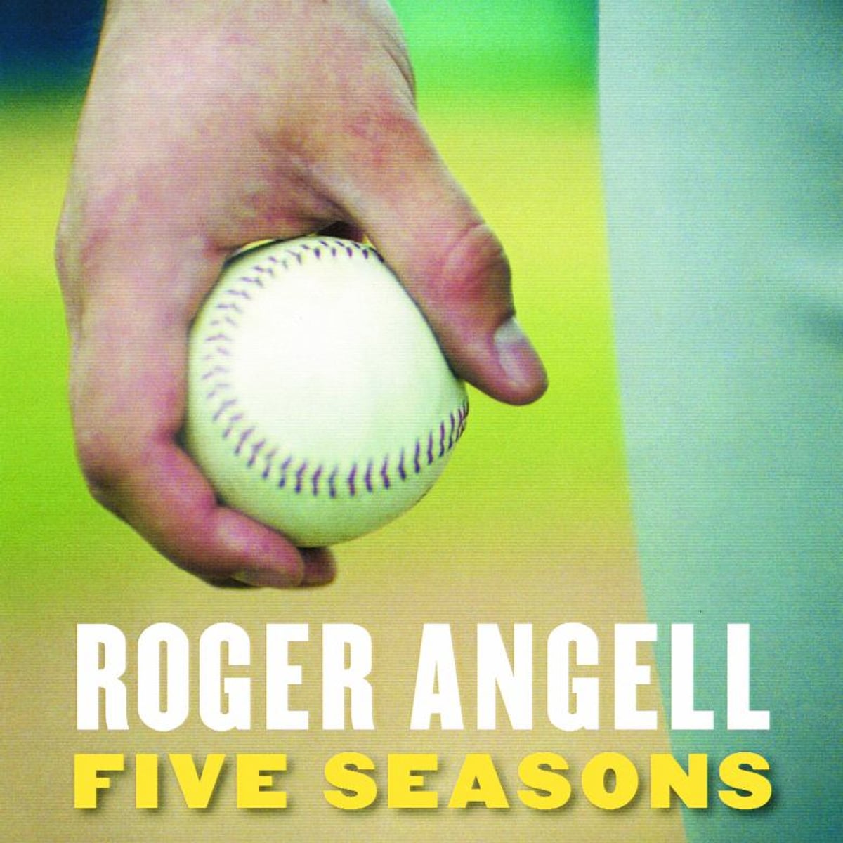 Five Seasons by Roger Angell