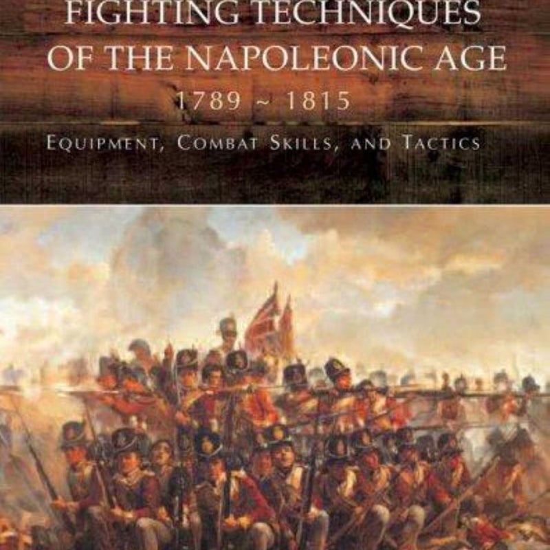 Fighting Techniques of the Napoleonic Age by Robert B. Bruce | Pangobooks