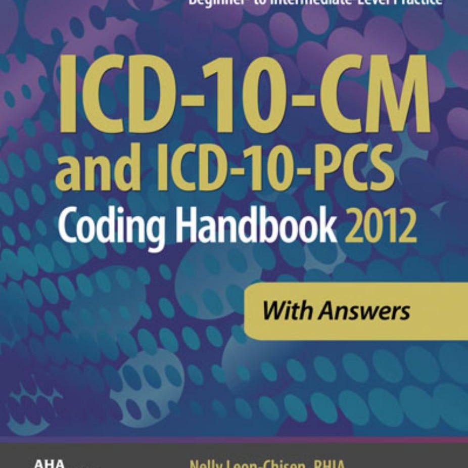 ICD-10-CM and ICD-10-PCS Coding Handbook, with Answers, 2012 Revised ...