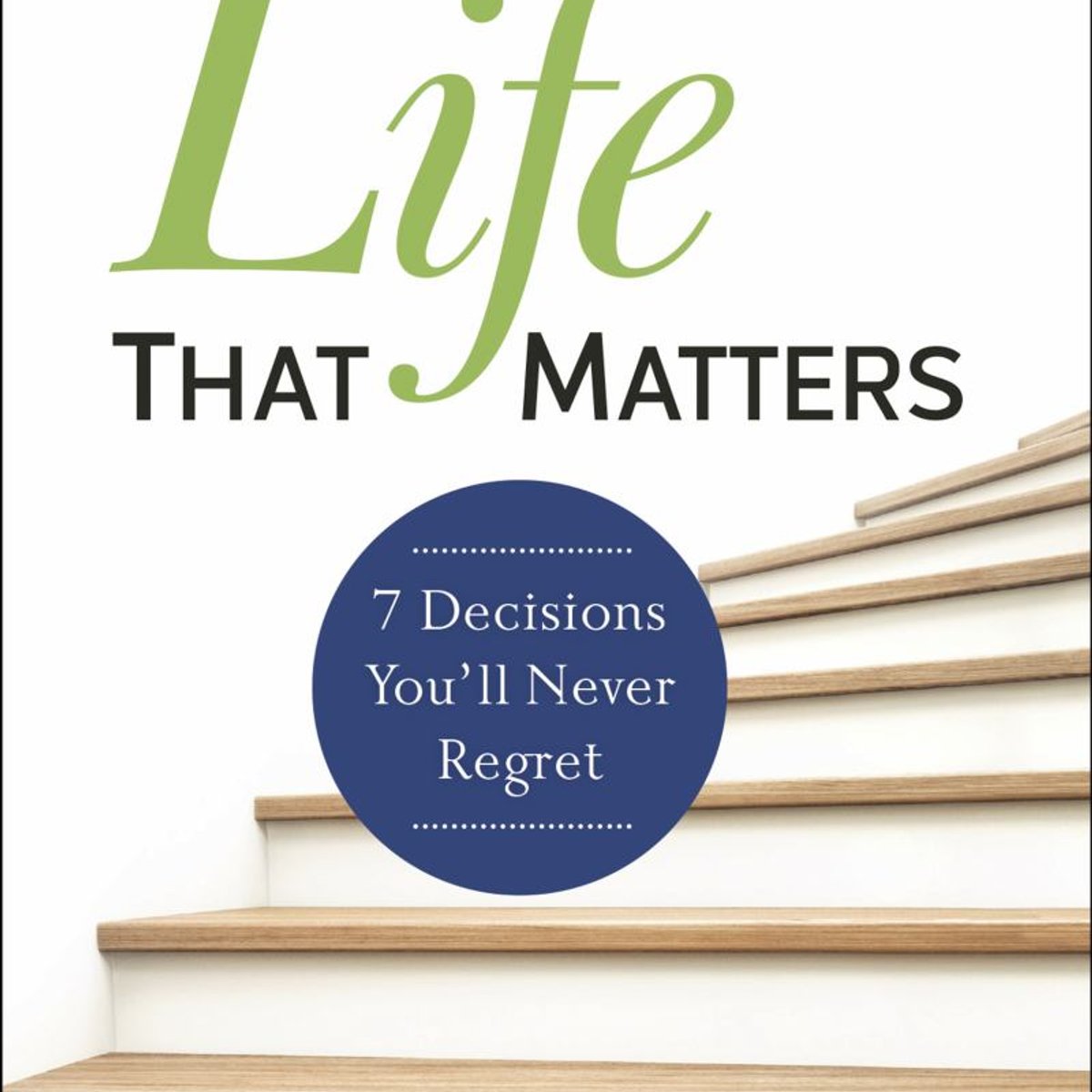 Choosing a Life That Matters by Dennis Rainey