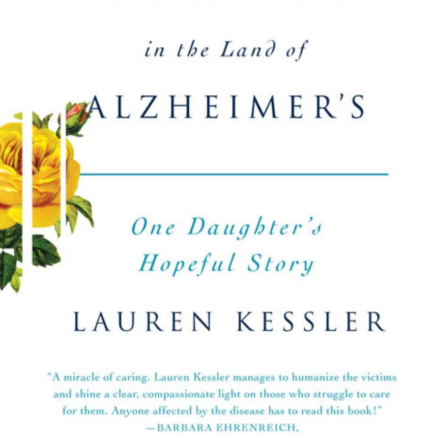 Finding Life in the Land of Alzheimer's by Lauren Kessler