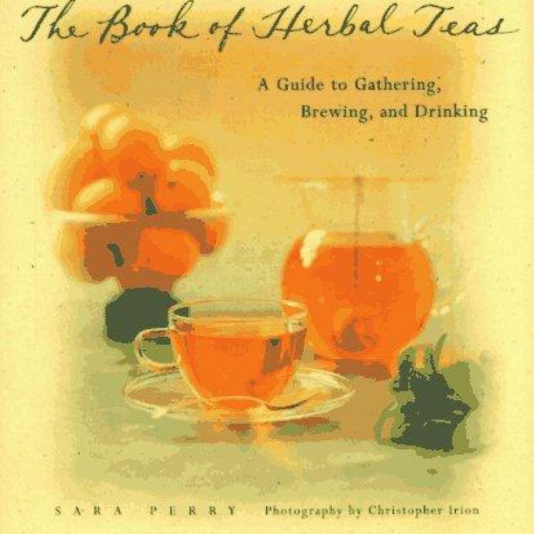 The Book of Herbal Teas by Sara Perry, Christopher Irion