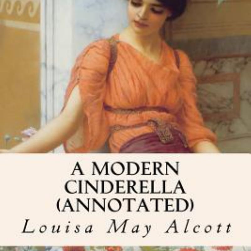 A Modern Cinderella Annotated By Louisa May Alcott Pangobooks