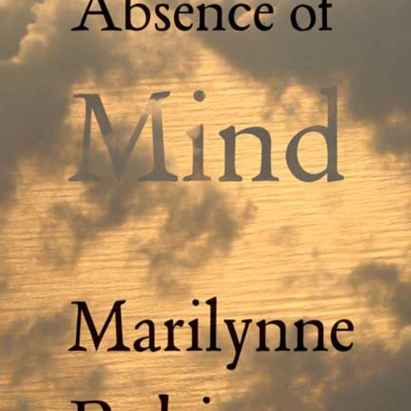Absence of Mind by Marilynne Robinson