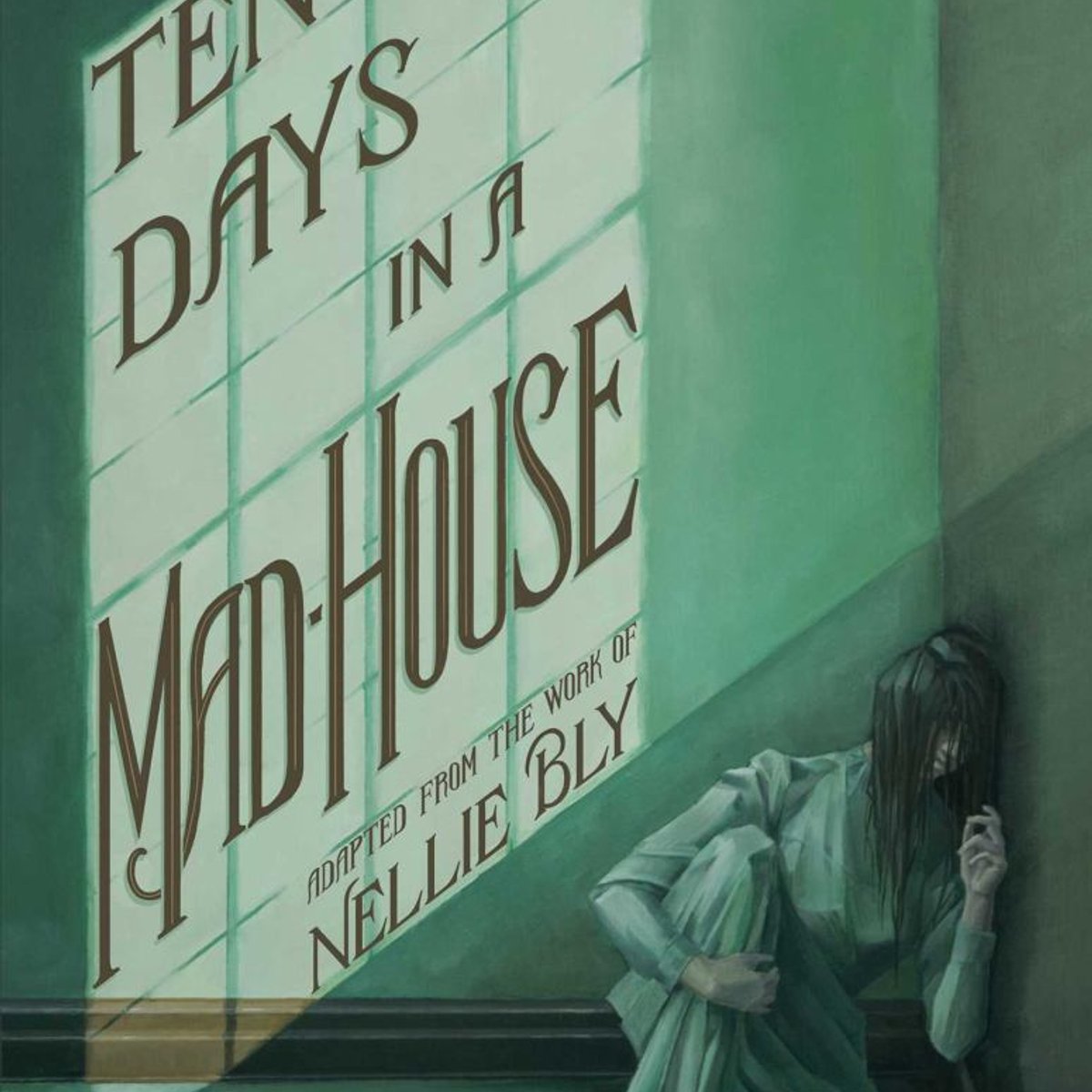 Ten Days in a Mad-House: a Graphic Adaptation by Brad Ricca, Nellie Bly
