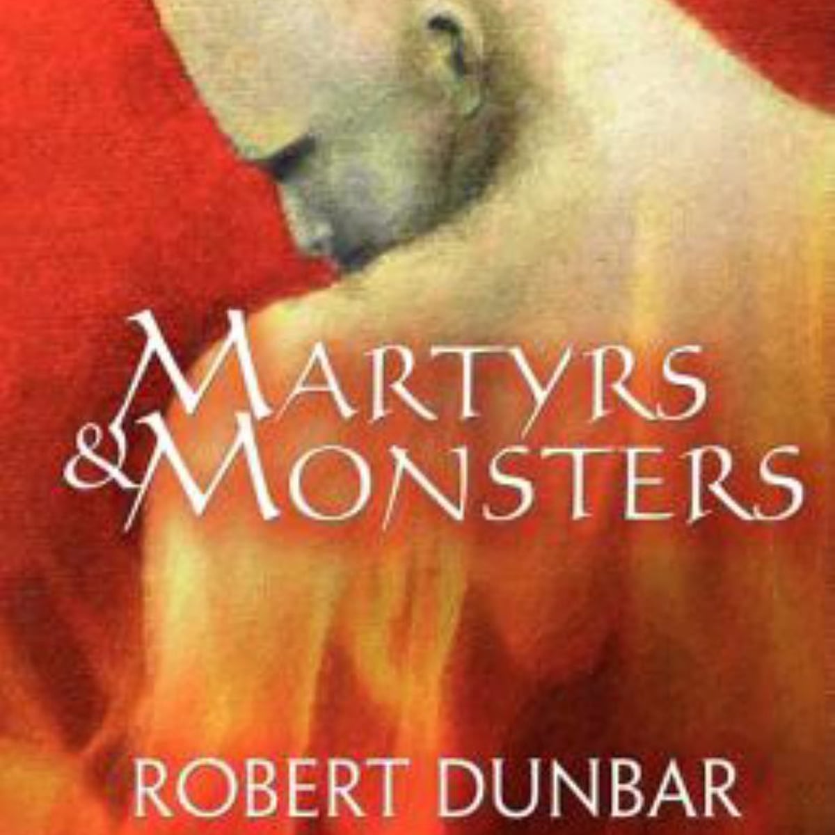 MARTYRS and MONSTERS by Robert Dunbar